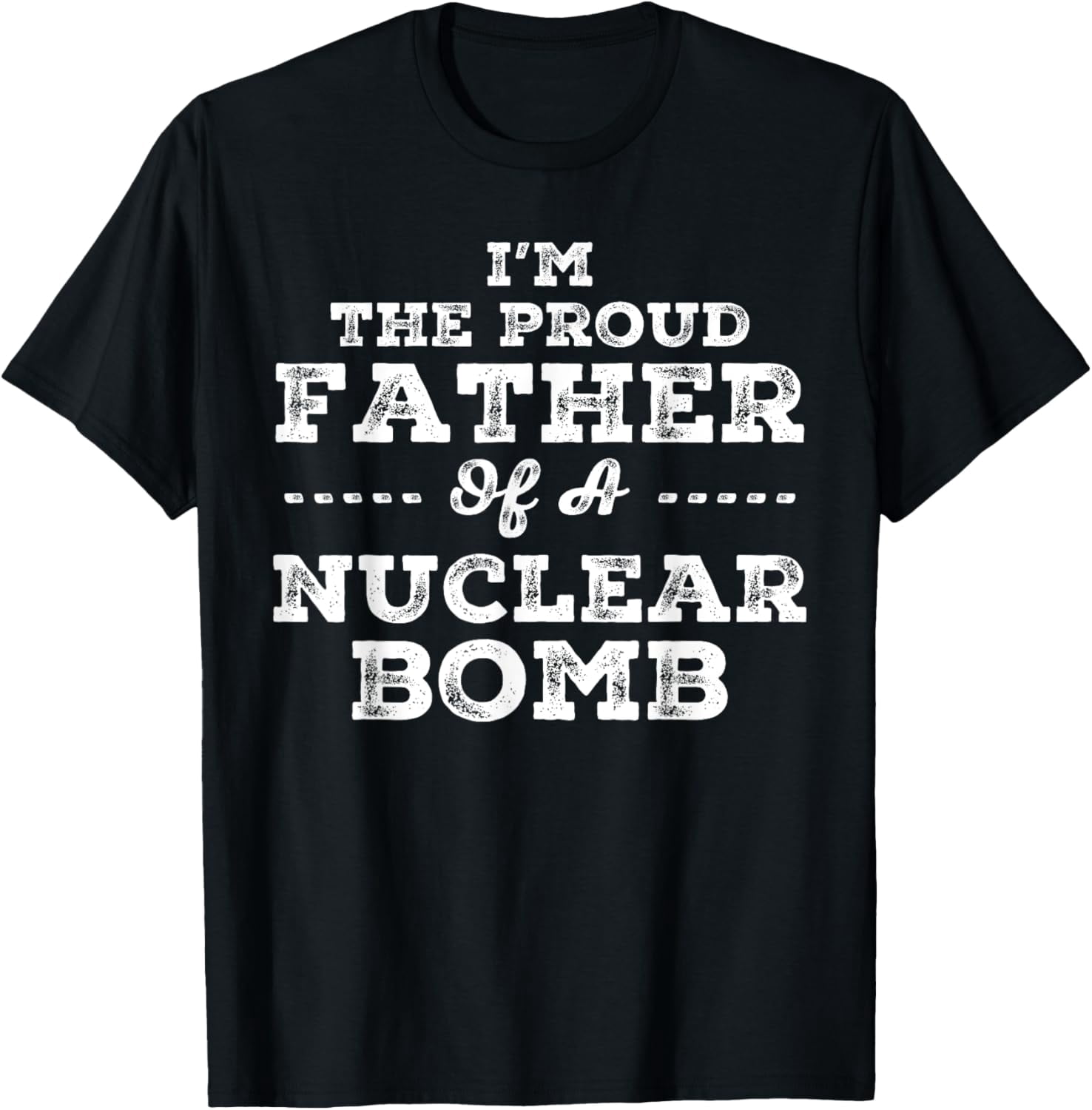 Physician Assistant Funny Dad Proud Father of A Nuclear Bomb T-Shirt ...