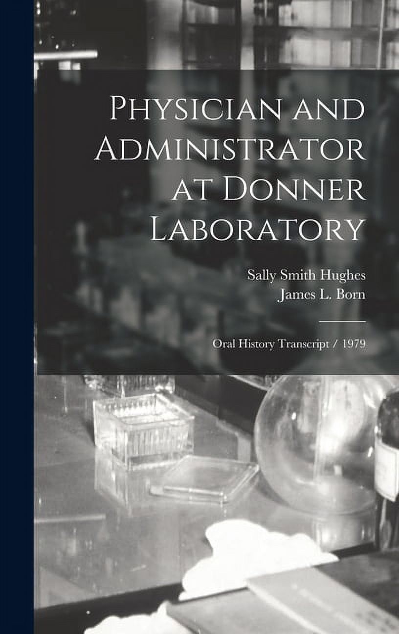 Physician and Administrator at Donner Laboratory: Oral History Transcript / 1979 (Hardcover ...