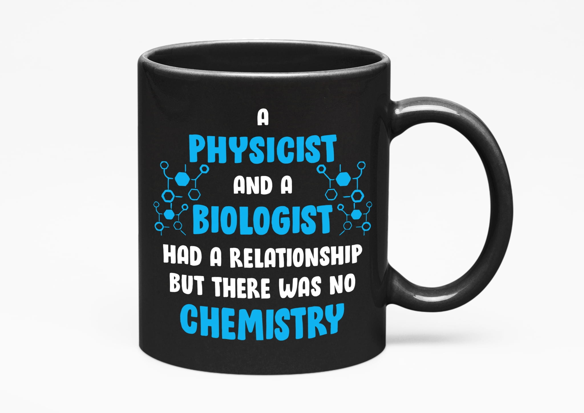 Physicist & Biologist Relationship, No Chemistry Pun, Black 11oz ...