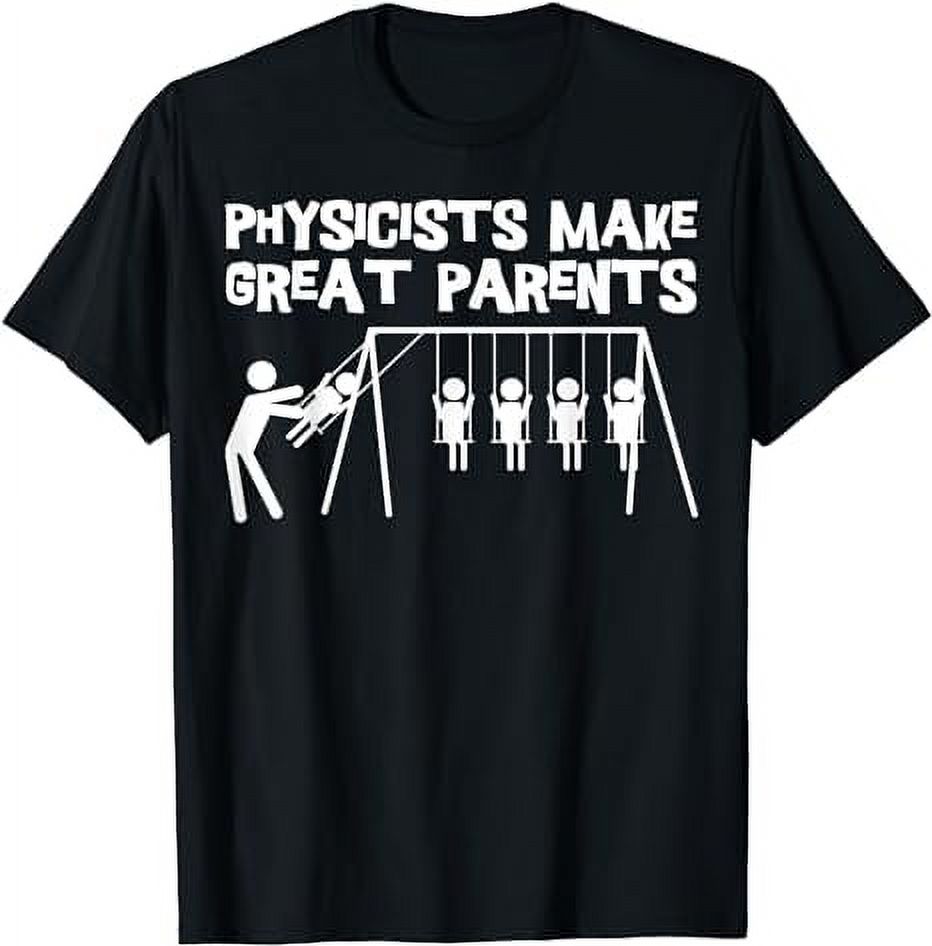 Physicists Make Great Parents Physicist Physics T-Shirt - Walmart.com