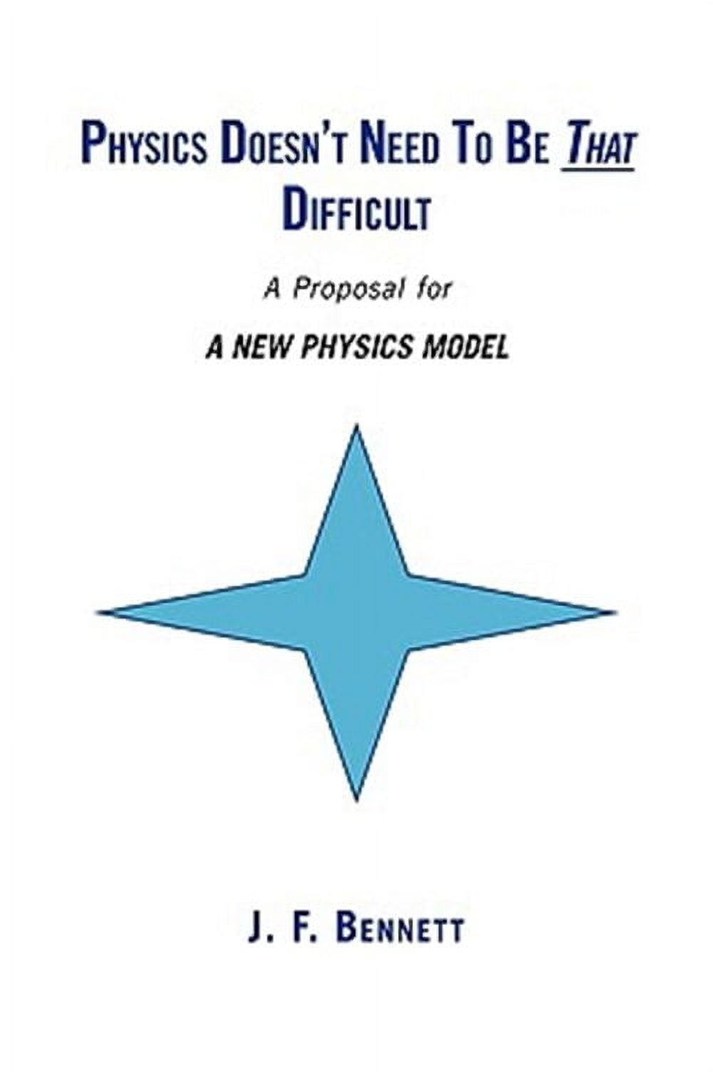 Physics Doesn't Need to Be That Difficult : A New Physics Model ...
