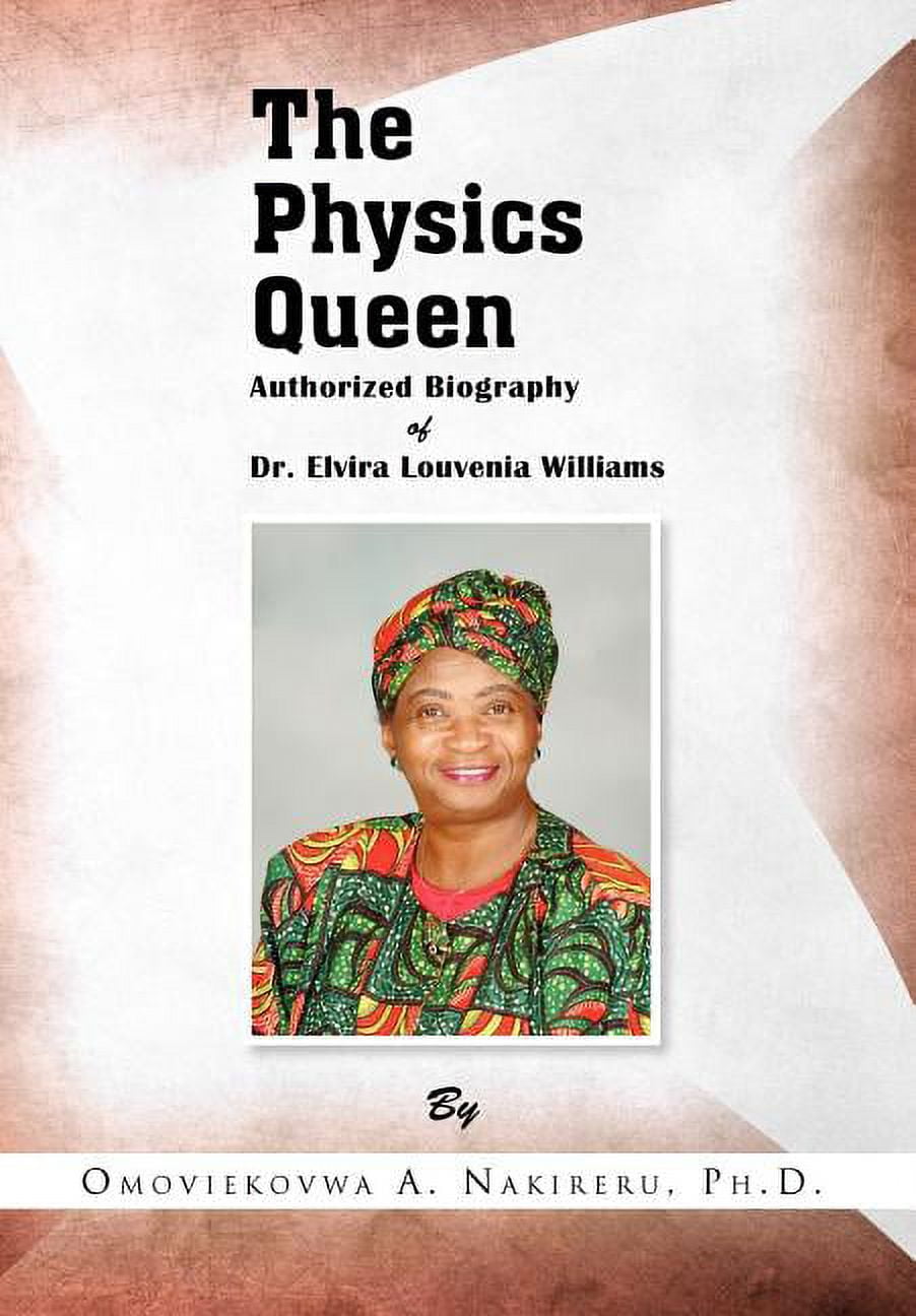 Physics Queen : Authorized Biography of Dr. Elvira Louvenia Williams ...