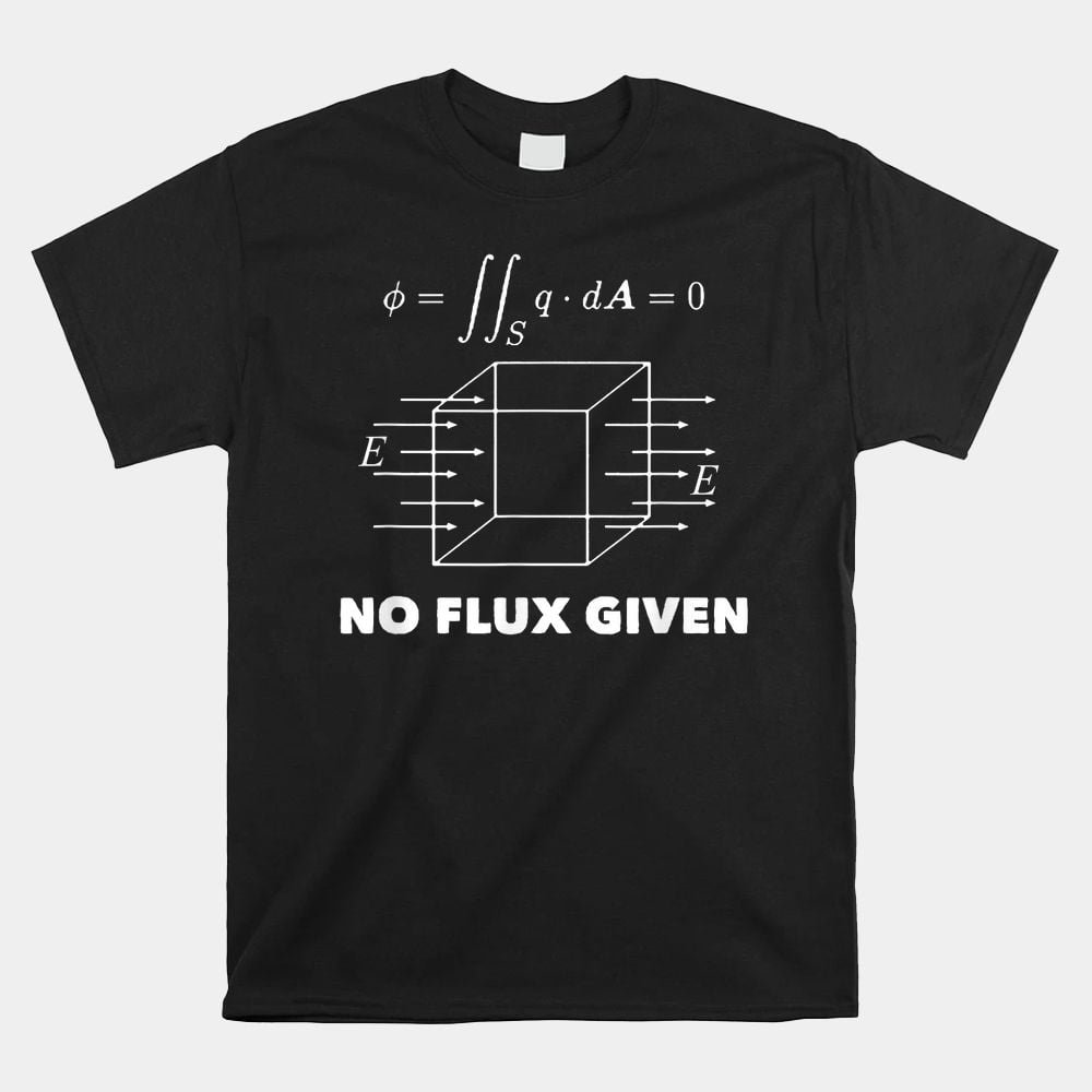 Physics Shirt No Flux Given Physics Science Shirt - Walmart.com