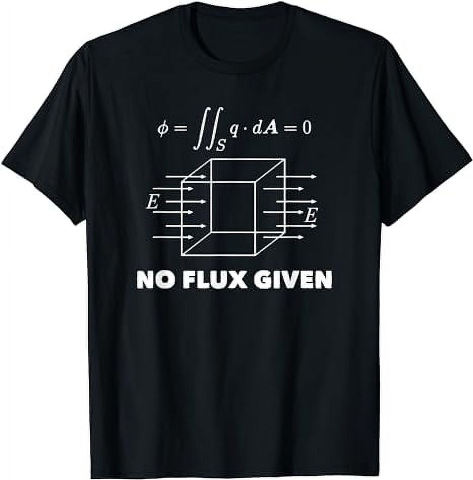 Physics Shirt, No Flux Given Physics Science T-Shirt - Walmart.com