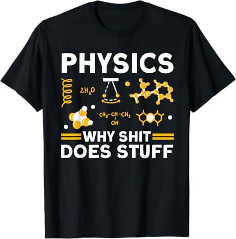 Physics Why Shit Does Stuff Science Physics T-Shirt - Walmart.com