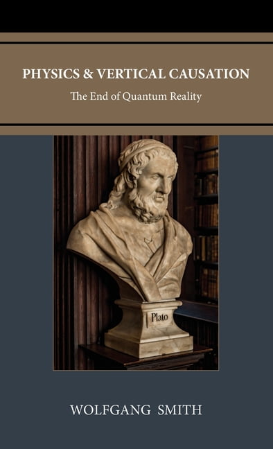 Physics and Vertical Causation: The End of Quantum Reality (Hardcover ...