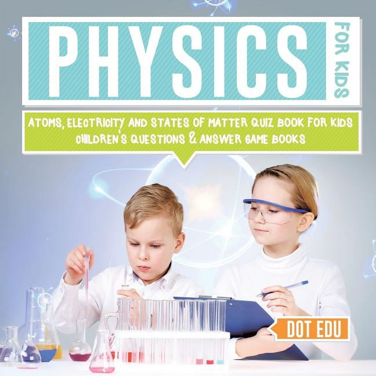 Physics for Kids Atoms, Electricity and States of Matter Quiz Book for ...