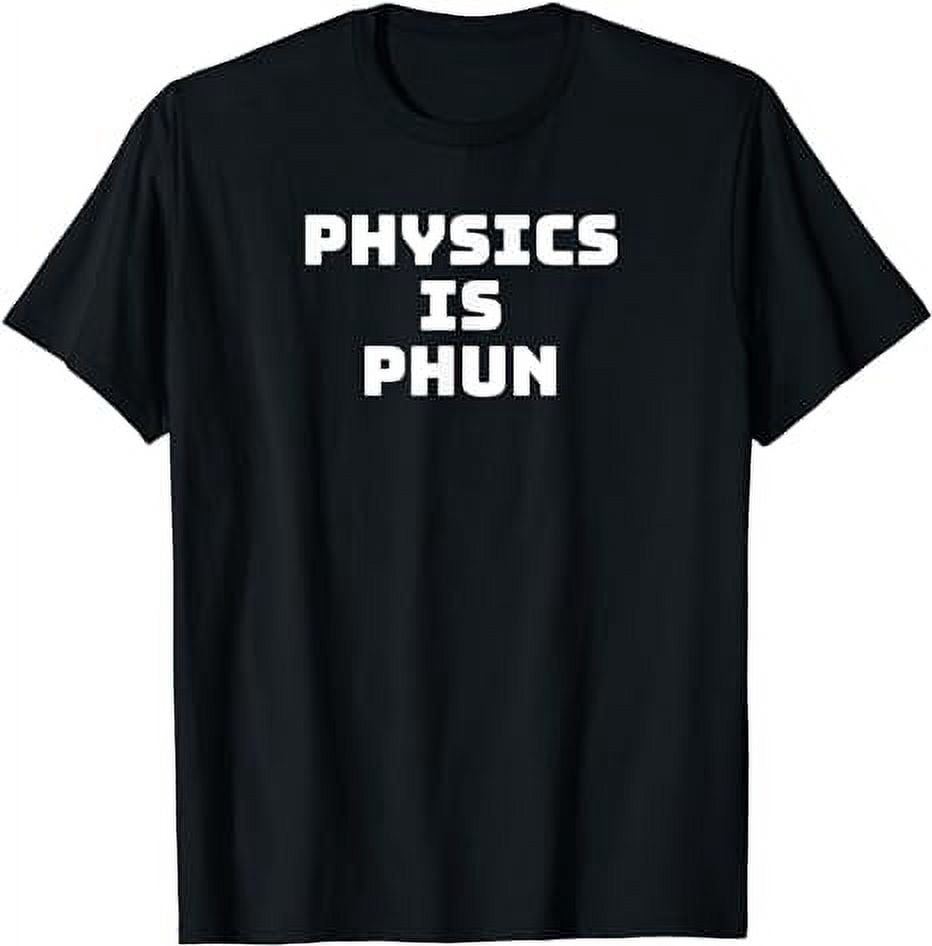 Physics is Fun Phun T-Shirt funny sarcastic tee - Walmart.com