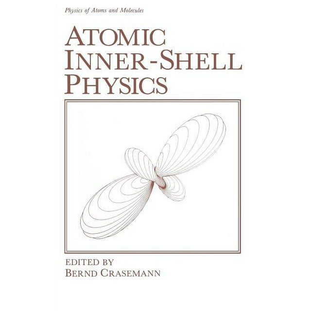 Physics of Atoms and Molecules: Atomic Inner-Shell Physics (Paperback ...