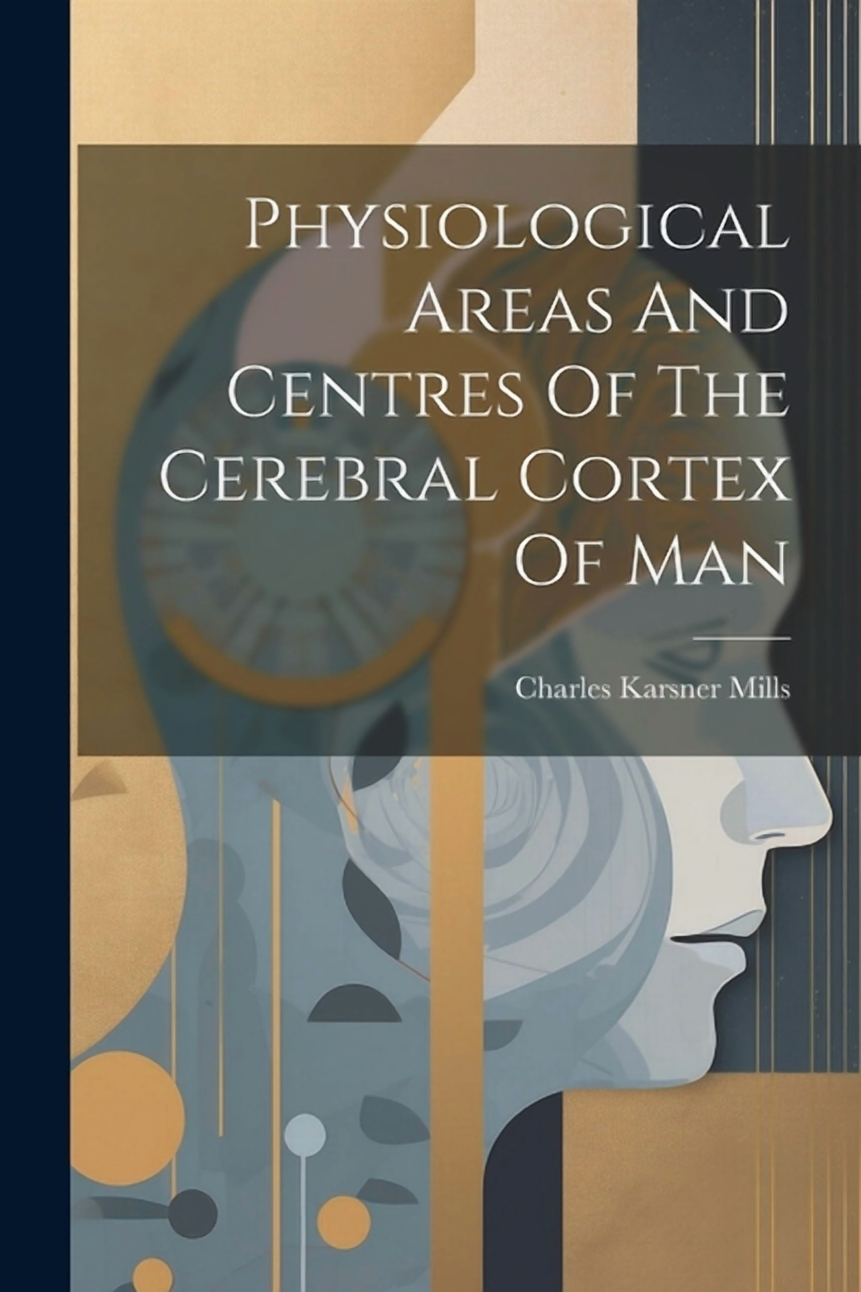 Physiological Areas And Centres Of The Cerebral Cortex Of Man ...