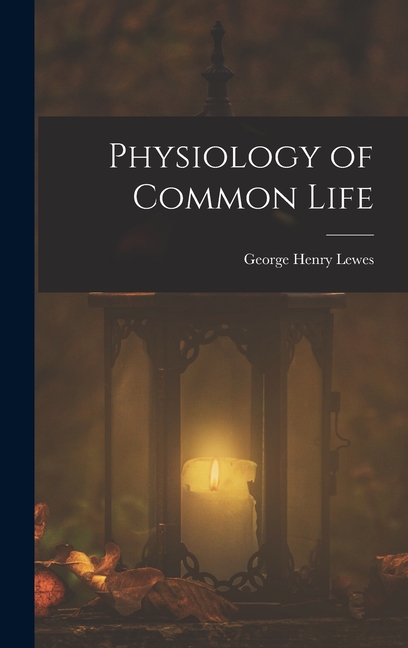 Physiology of Common Life, (Hardcover) - Walmart.com