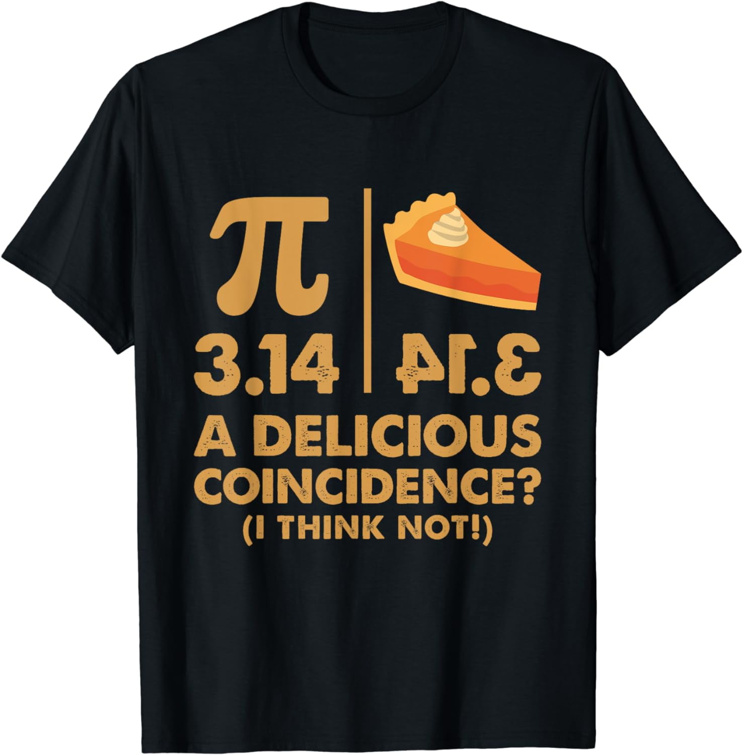 Pi Day 3.14 Delicious Coincidence Funny Math Nerd Dad Joke T-Shirt ...