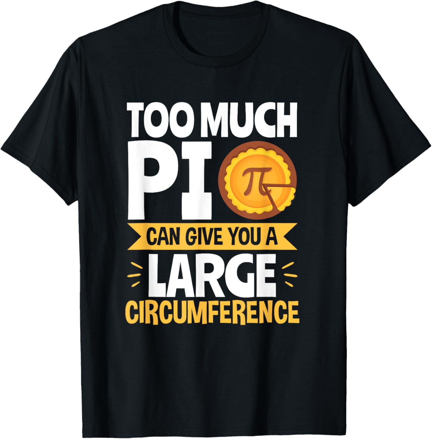 Pi Day Funny Too Much Pi Give You Large Circumference T-Shirt - Walmart.com