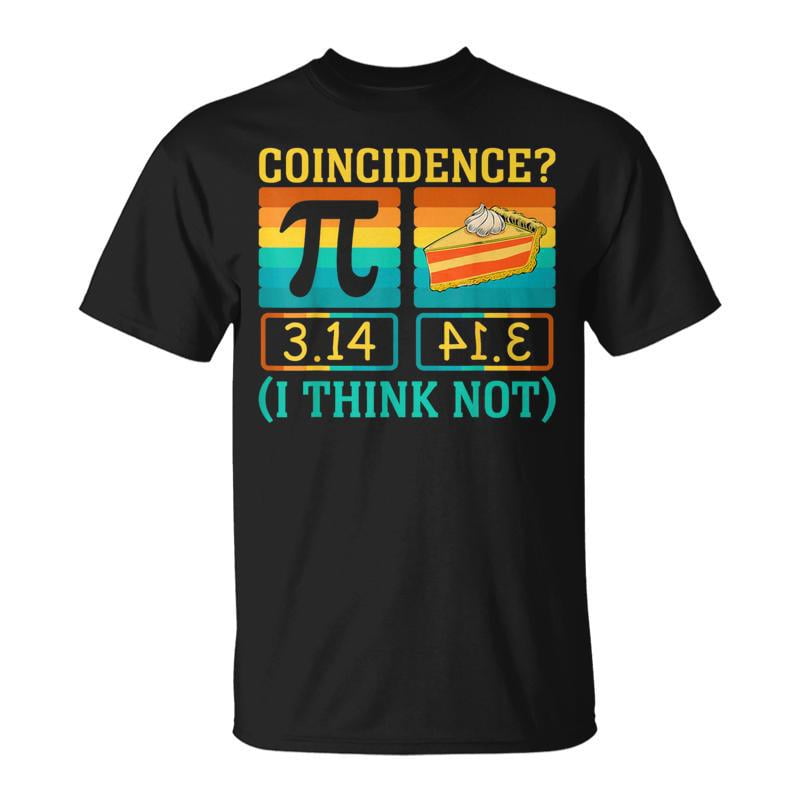 Pi Equals Pie Coincidence Math Pun Teacher Student Pi Day TShirt ...