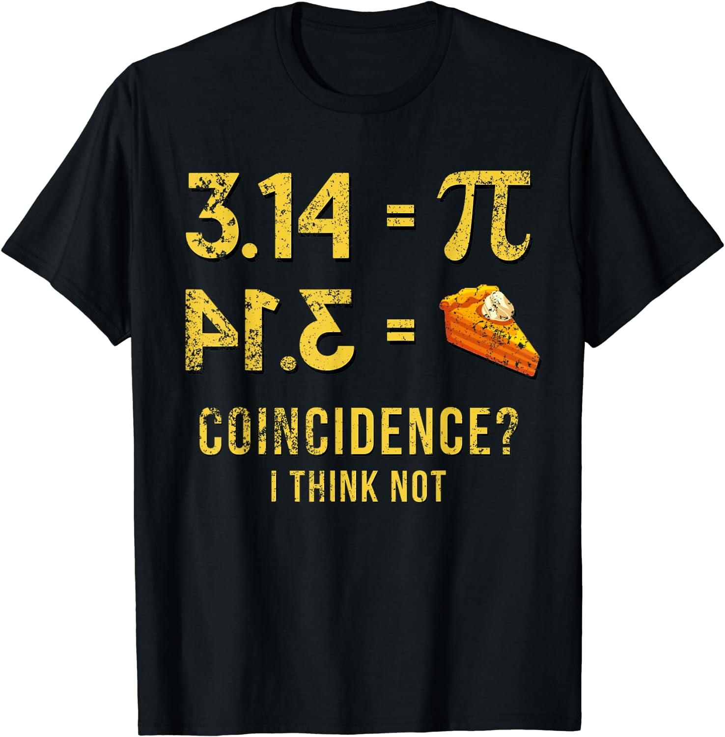Pi T-Shirt 3,14 = Pie Coincidence ? I Think Not Math Pun T-Shirt Black ...