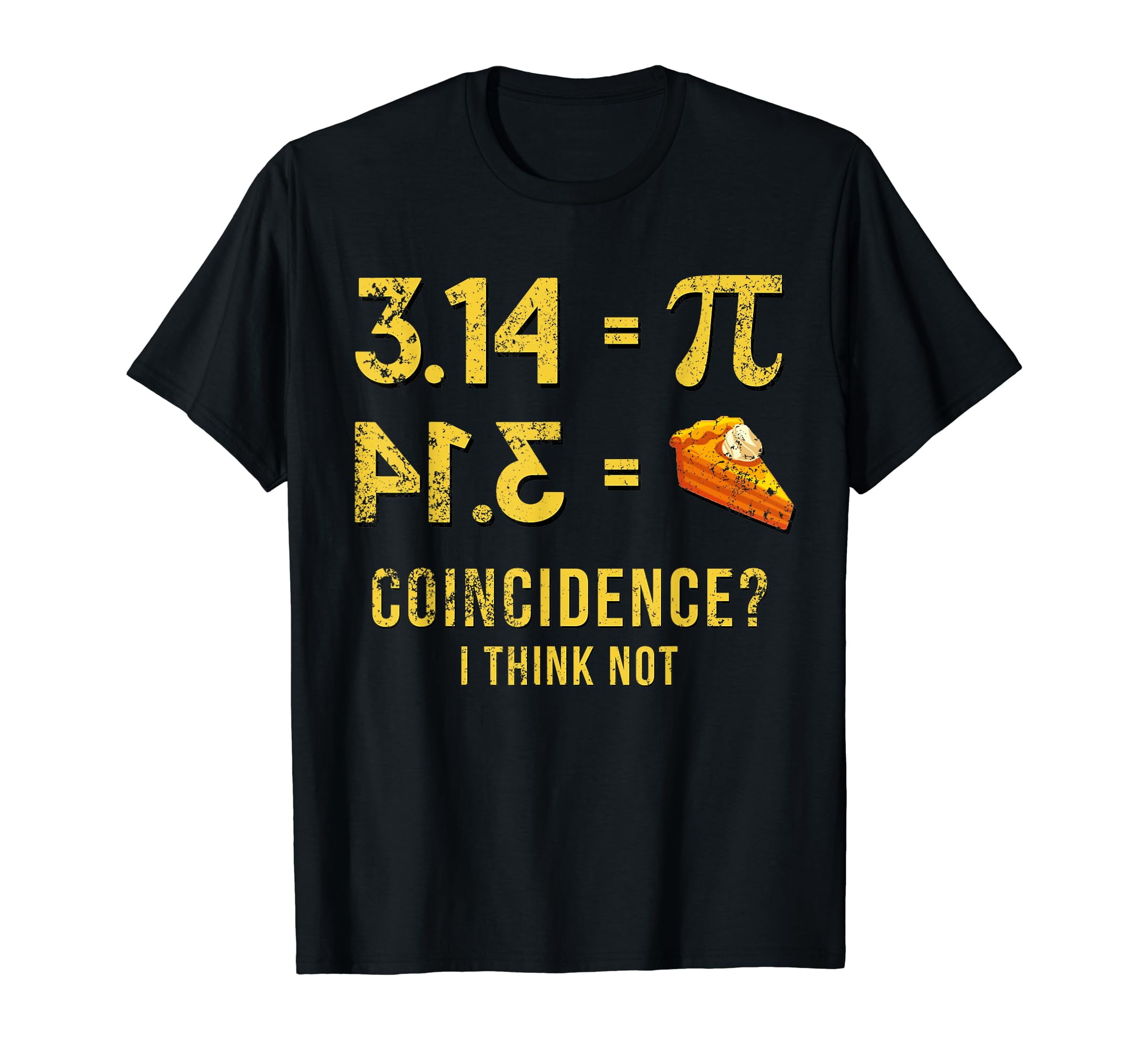 Pi T-Shirt 3,14 = Pie Coincidence ? I Think Not Math Pun T-Shirt ...