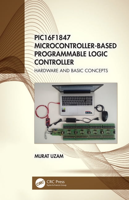 PIC16F1847 Microcontroller-Based Programmable Logic Controller: Hardware and Basic Concepts ...