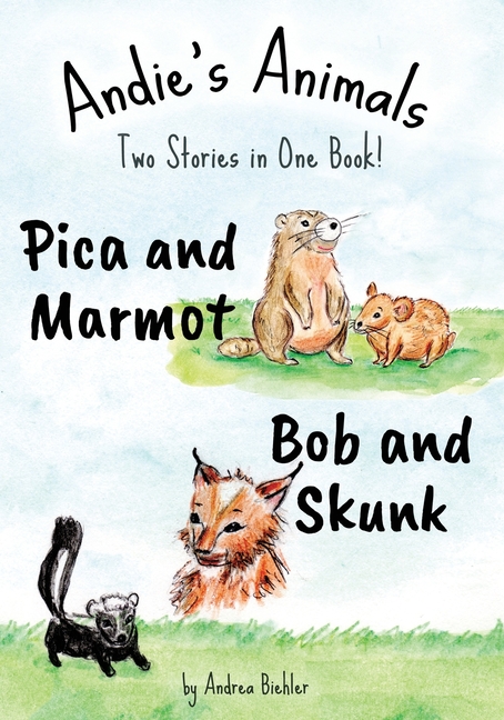 Pica and Marmot Plus Bob and Skunk: Andie's Animals: Two Stories in One ...