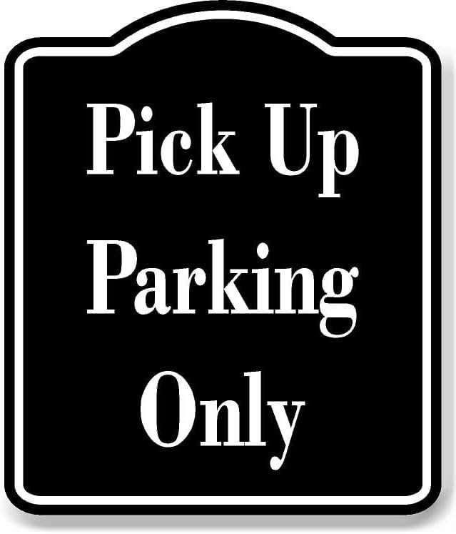 Pick Up Parking Only BLACK Aluminum Composite Sign, 15"x18" - Walmart.com