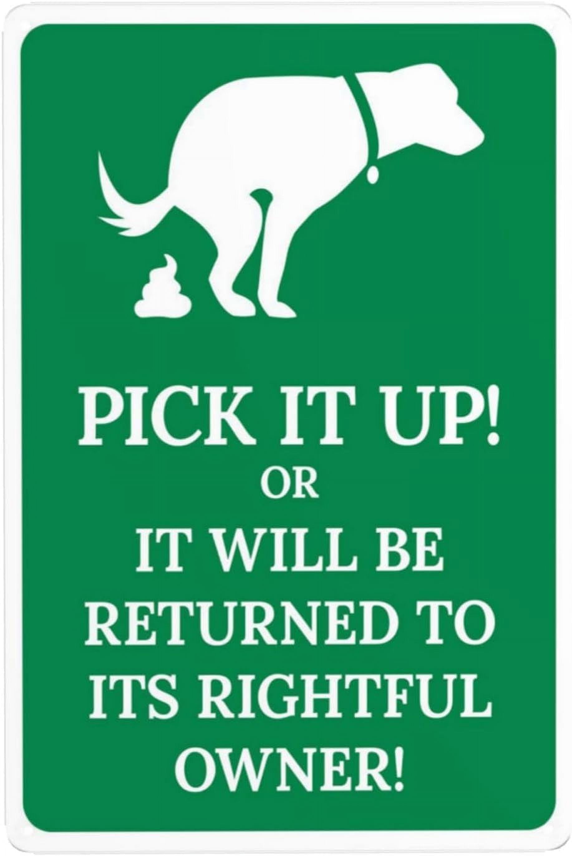 Pick It Up Or It Will Be Returned To Its Rightful Owner Warning Signs ...
