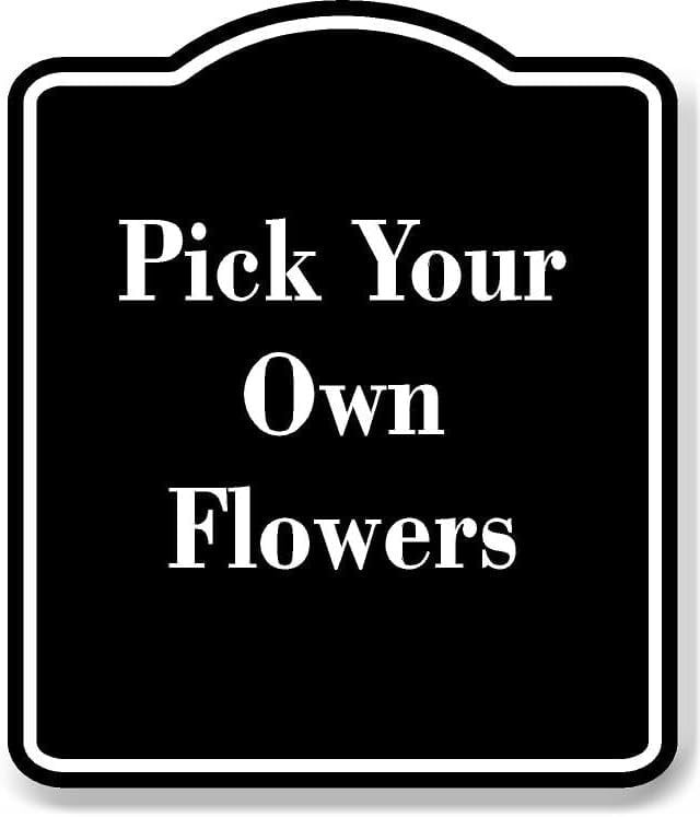 Pick Your Own Flowers BLACK Aluminium Composite Sign 8.5''x10 ...