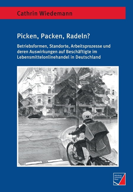 Picken, Packen, Radeln?:Betriebsformen, Standorte, Arbeitsprozesse und deren Auswirkungen auf ...