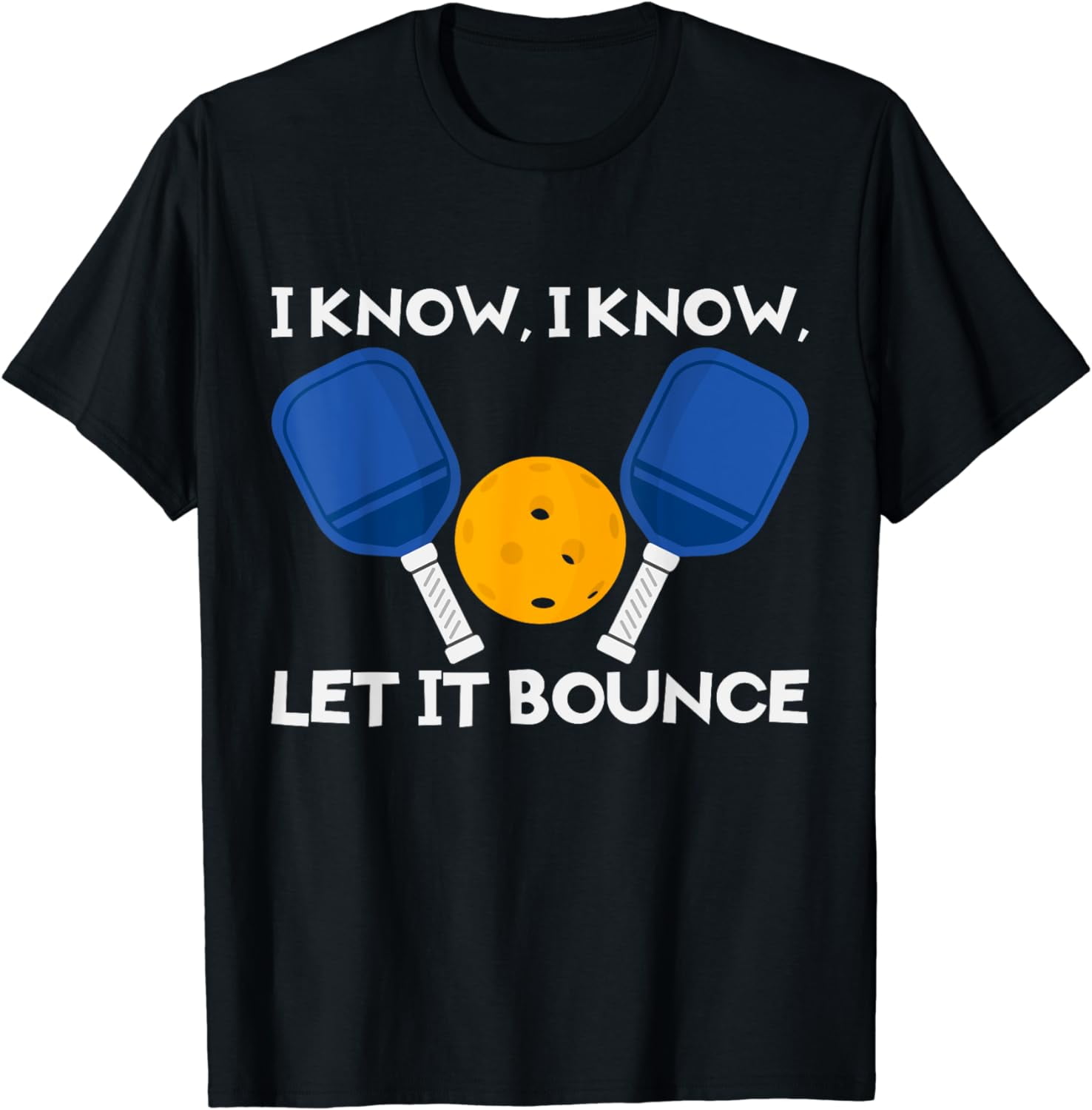 PicklBall Paddle I Know Let It Bounce T-Shirt - Walmart.com