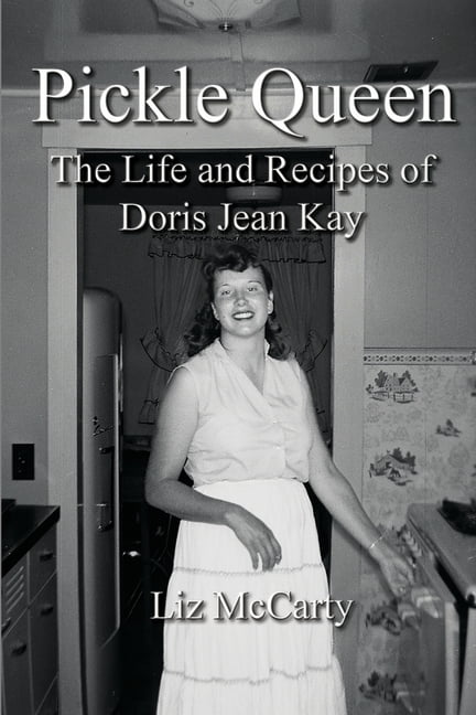 Pickle Queen: The Life and Recipes of Doris Jean Kay, (Paperback ...