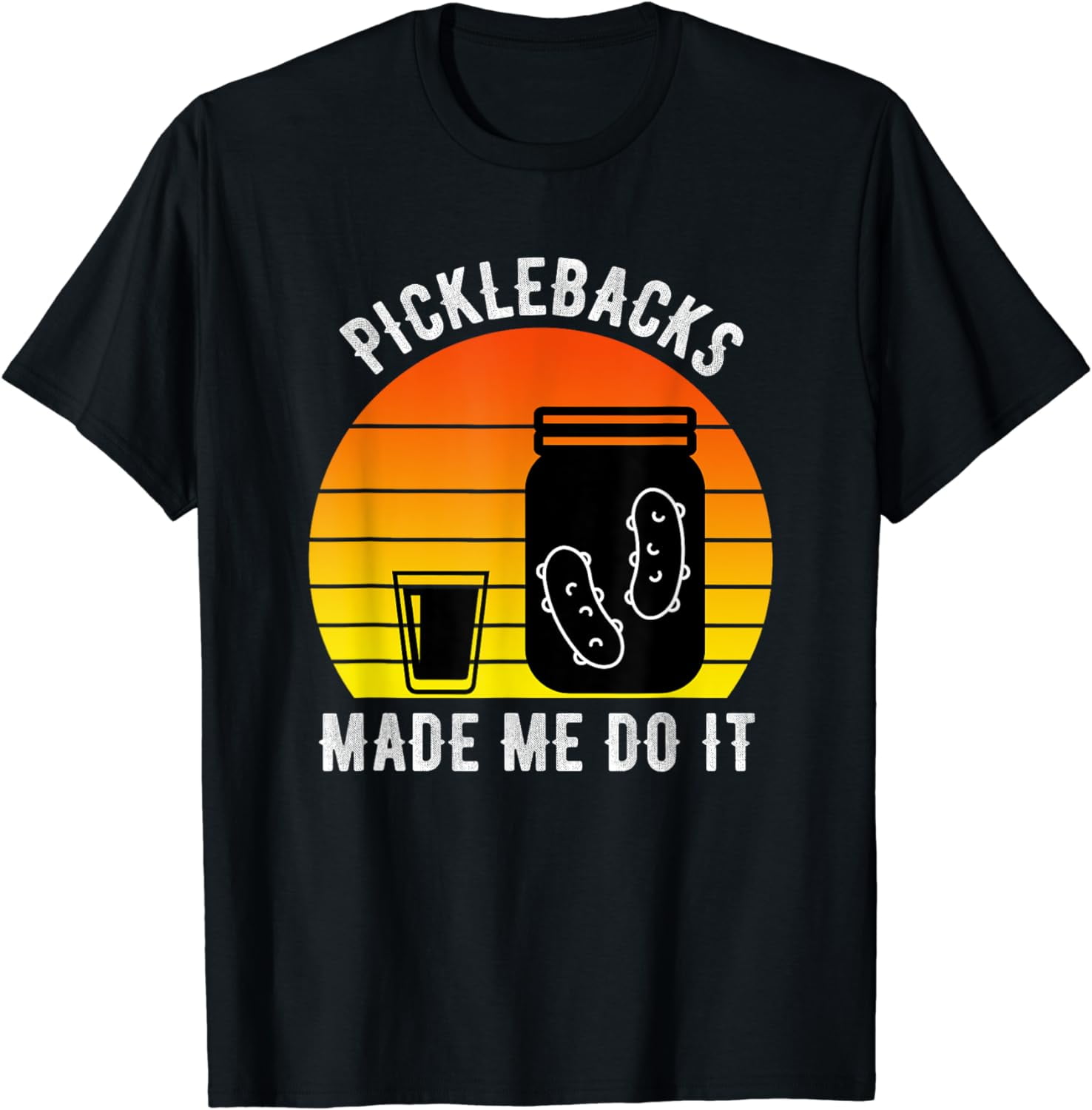 Picklebacks made me do it, funny drinking T-Shirt - Walmart.com