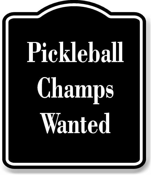 Pickleball Champs Wanted BLACK Aluminum Composite Sign 15''x18 ...