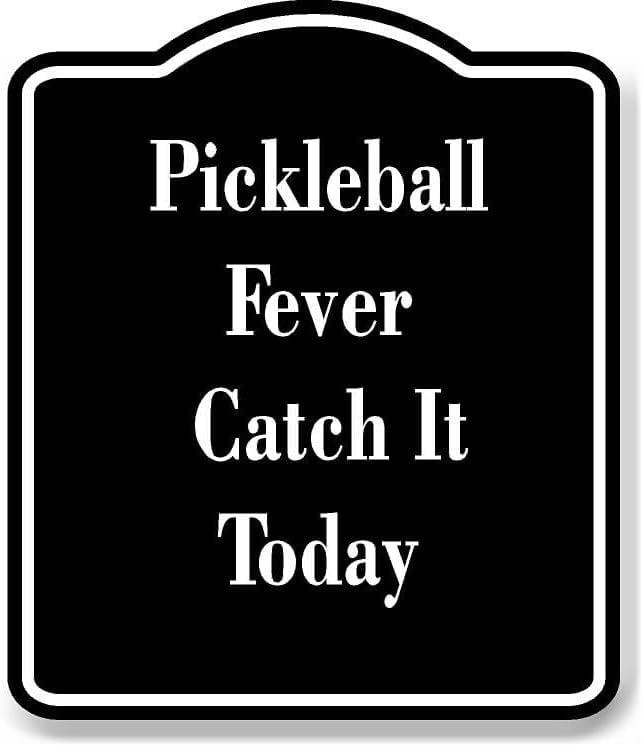Pickleball Fever - Catch It Today BLACK Aluminum Composite Sign 15''x18 ...