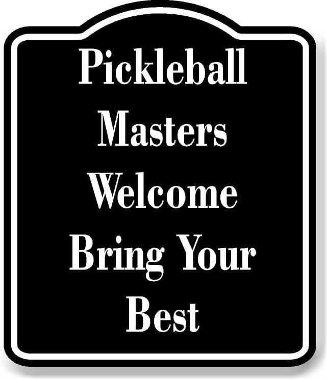 Pickleball Masters Welcome - Bring Your Best BLACK Aluminum Composite ...