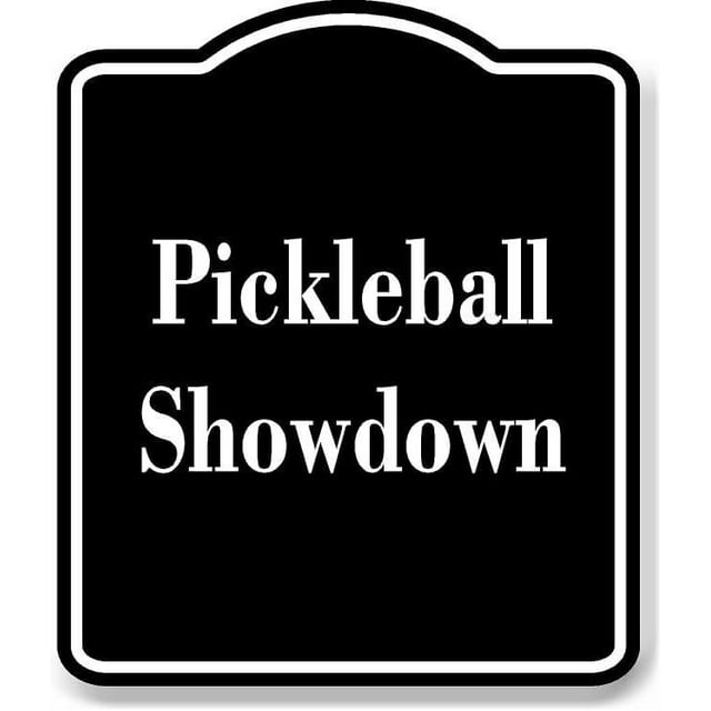 Pickleball Showdown BLACK Aluminum Composite Sign 15''x18'' - Walmart.com