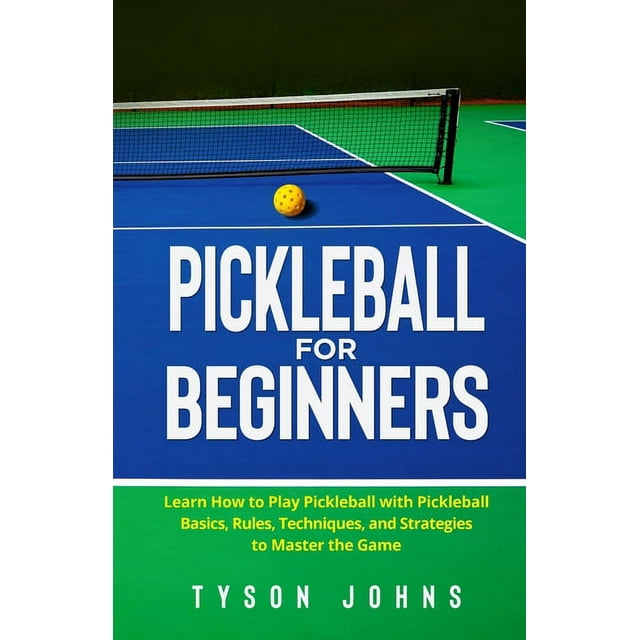 Pickleball for Beginners: Learn How to Play Pickleball with Pickleball Basics, Rules, Techniques ...