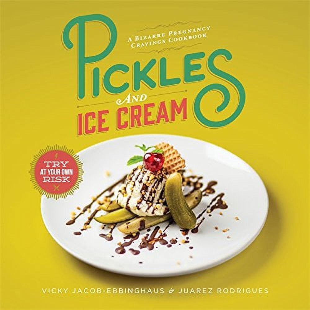 Pickles and Ice Cream: A Bizarre Pregnancy Cravings Cookbook - Walmart.com