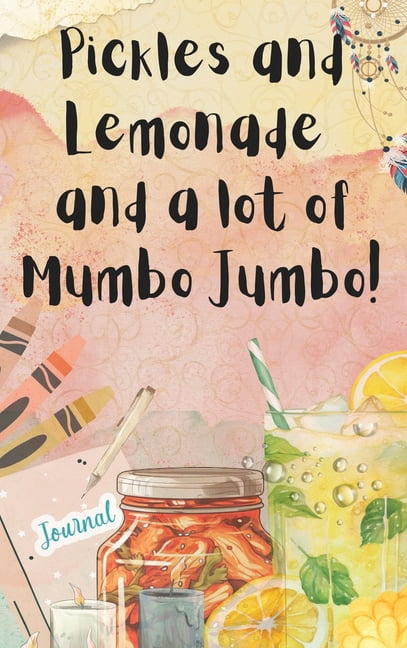 Pickles and Lemonade and a lot of Mumbo Jumbo, (Hardcover) - Walmart.com