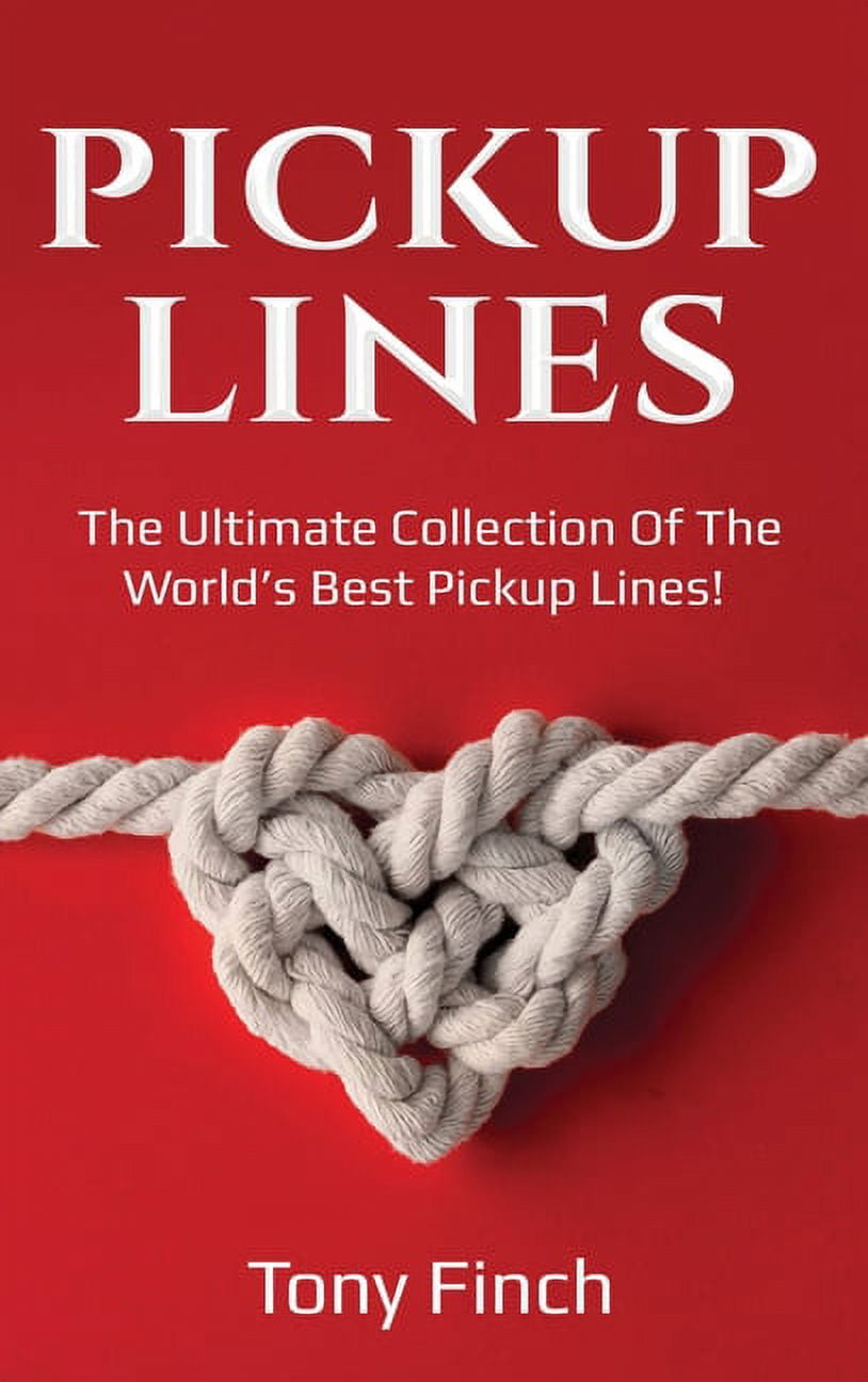Pickup Lines: The Ultimate Collection of the World's Best Pickup Lines ...