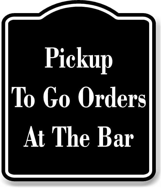 Pickup To Go Orders At The Bar BLACK Aluminum Composite Sign, 15"x18 ...