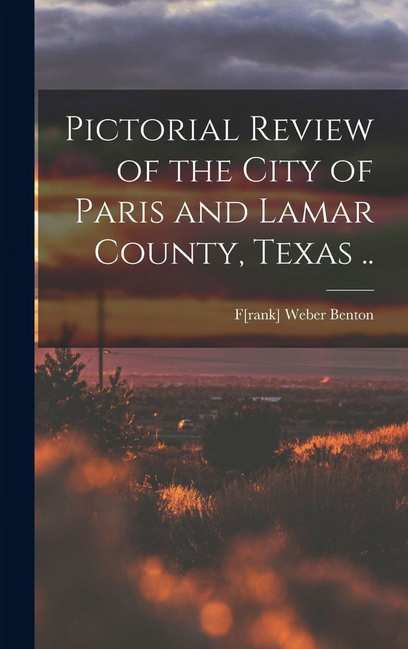 Pictorial Review of the City of Paris and Lamar County, Texas ...