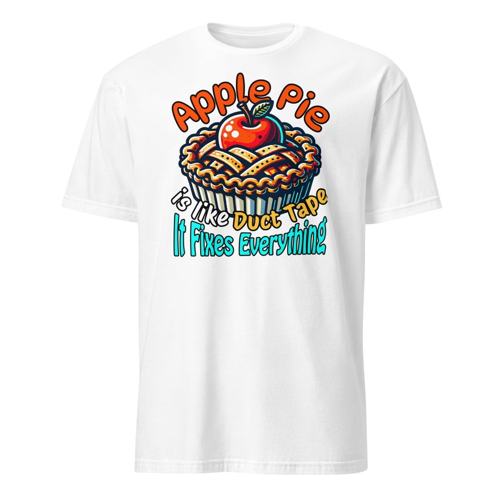 Pie Lover Unisex T-Shirt, Apple Pie is Like Duct Tape It Fixes ...
