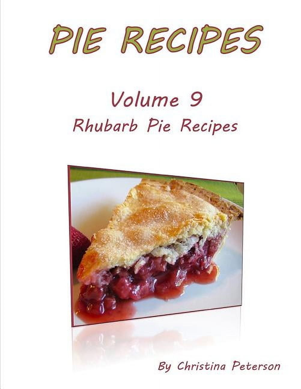 Pie Recipes Volume 9 Rhubarb Pie Recipes: 35 Delicious Desserts, Every ...