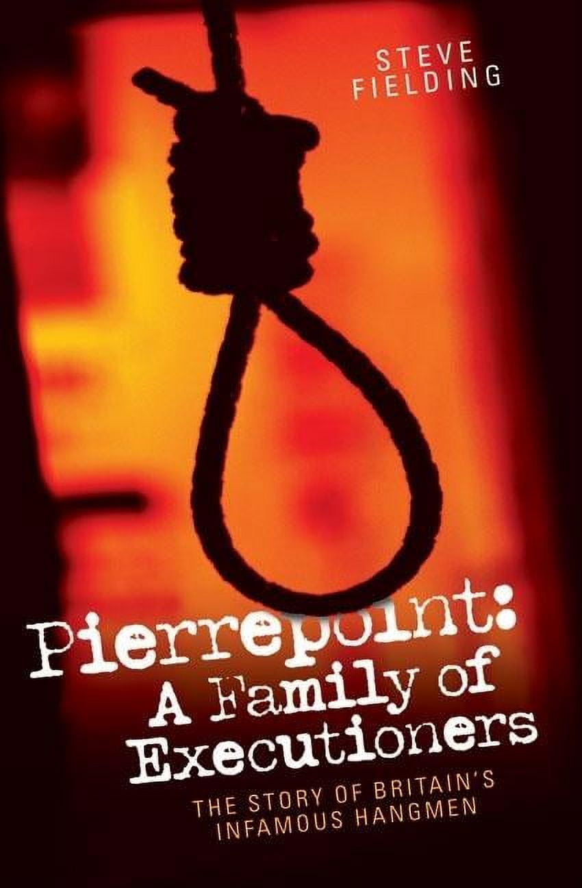 Pierrepoint: A Family of Executioners : The Story of Britain's Infamous ...
