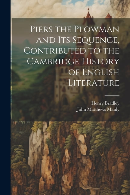 Piers the Plowman and its Sequence, Contributed to the Cambridge ...