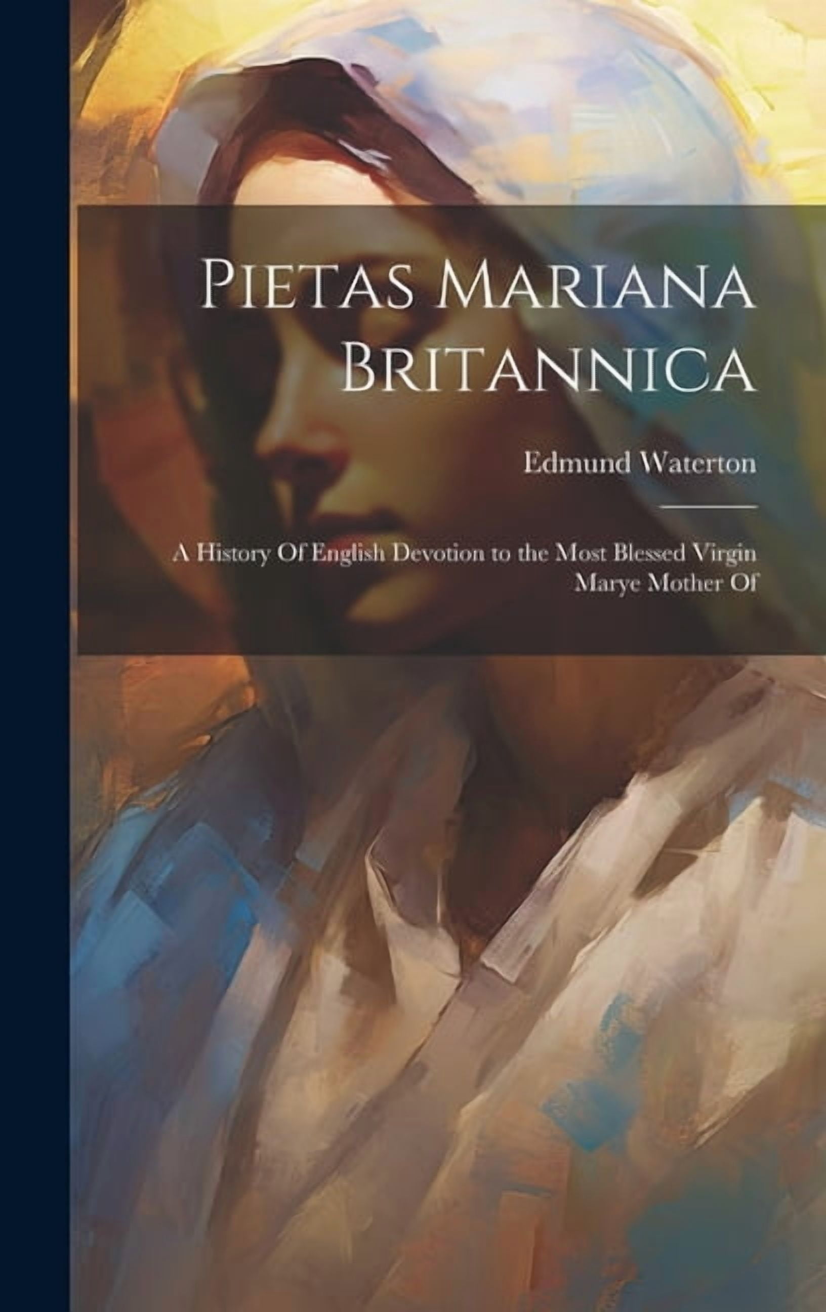 Pietas Mariana Britannica: A History Of English Devotion to the Most ...