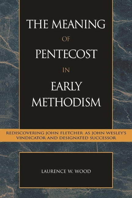 Pietist and Wesleyan Studies Meaning of Pentecost in Early Methodism ...
