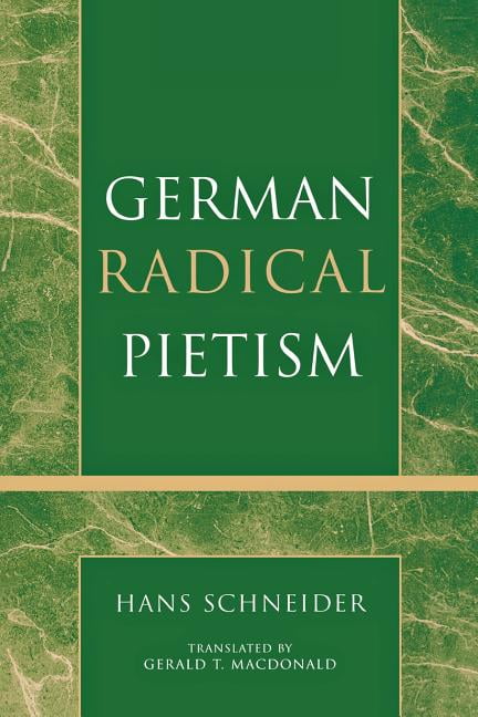 Pietist and Wesleyan Studies German Radical Pietism, Book 22 ...