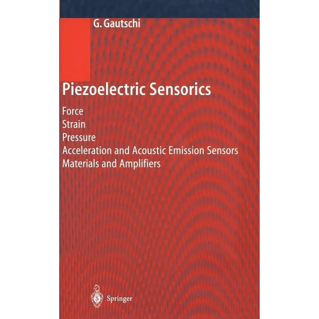 Piezoelectric Sensorics: Force Strain Pressure Acceleration and ...