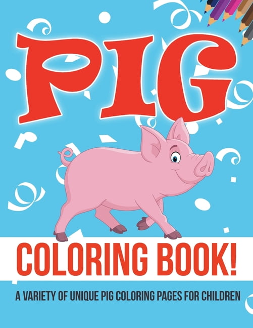 Pig Coloring Book! A Variety Of Unique Pig Coloring Pages For Children ...
