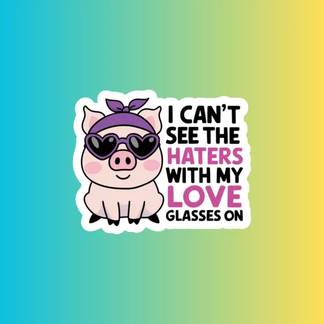 Pig Sticker I Can'T See The Haters With My Love Glasses On Sticker ...
