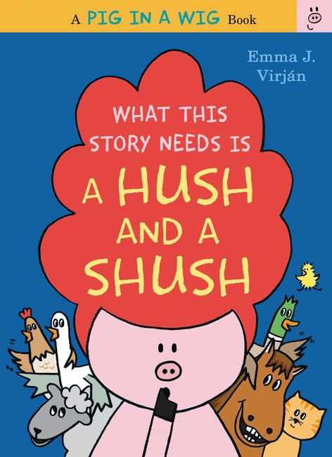 Pig in a Wig Book What This Story Needs Is a Hush and a Shush ...